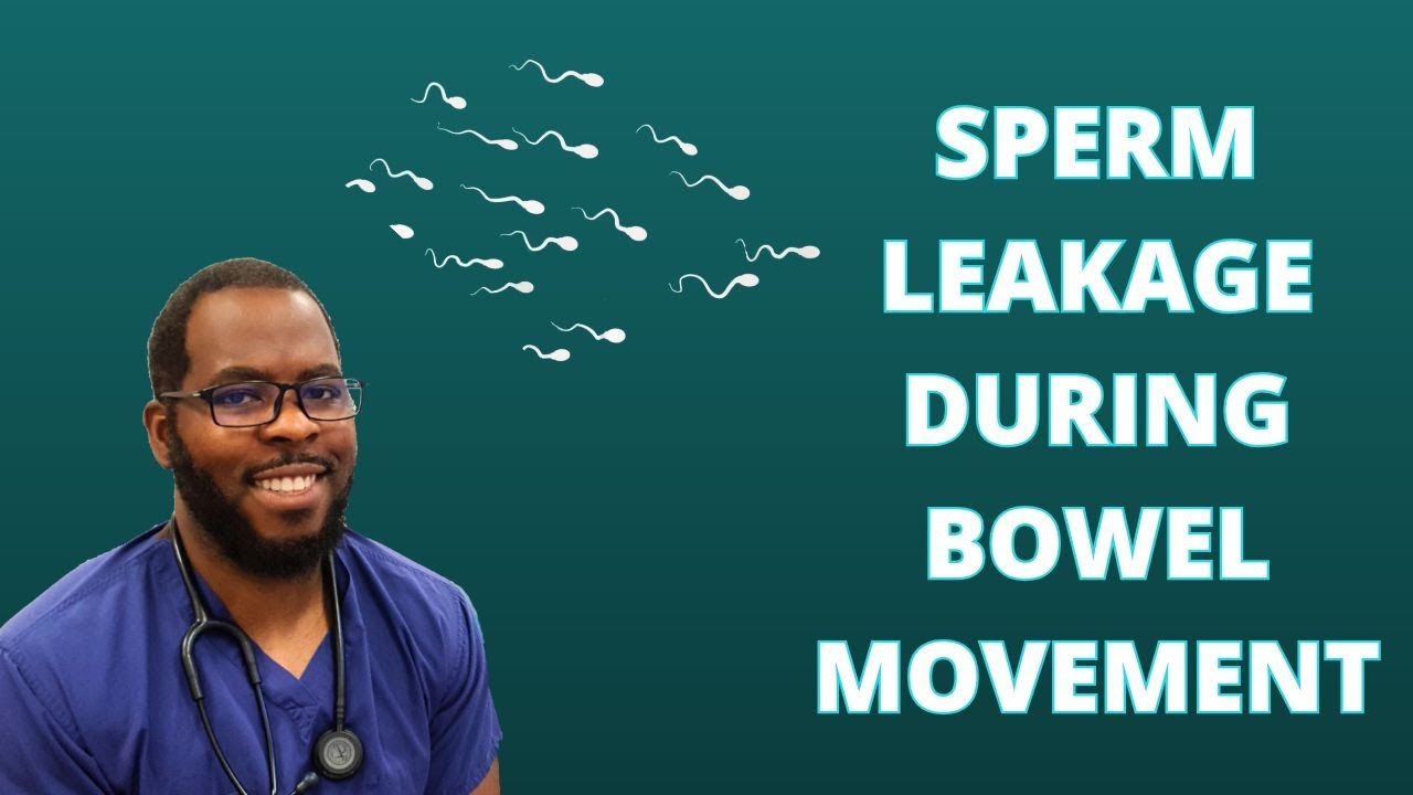 What Causes Sperm Leakage During Bowel Movement