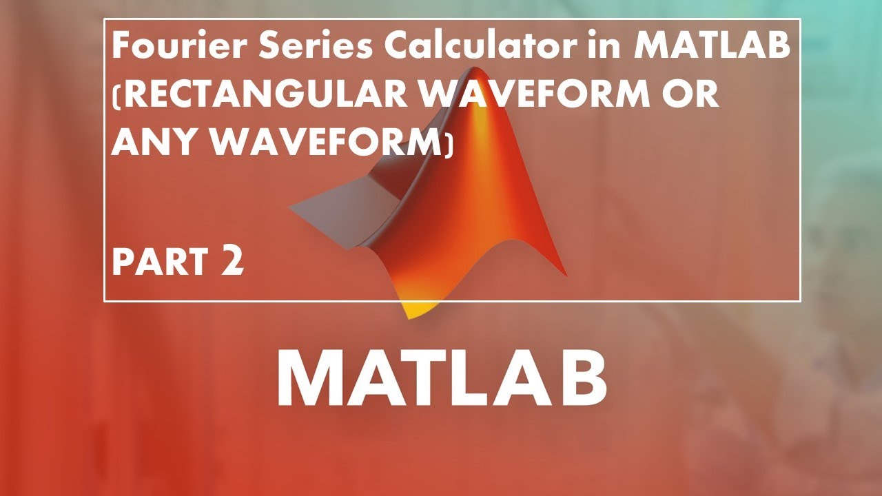 Fourier Series Calculator Program in MATLAB ( Rectangular Pulse Example) 2