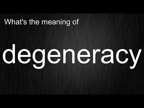 What's the meaning of "degeneracy", How to pronounce degeneracy?