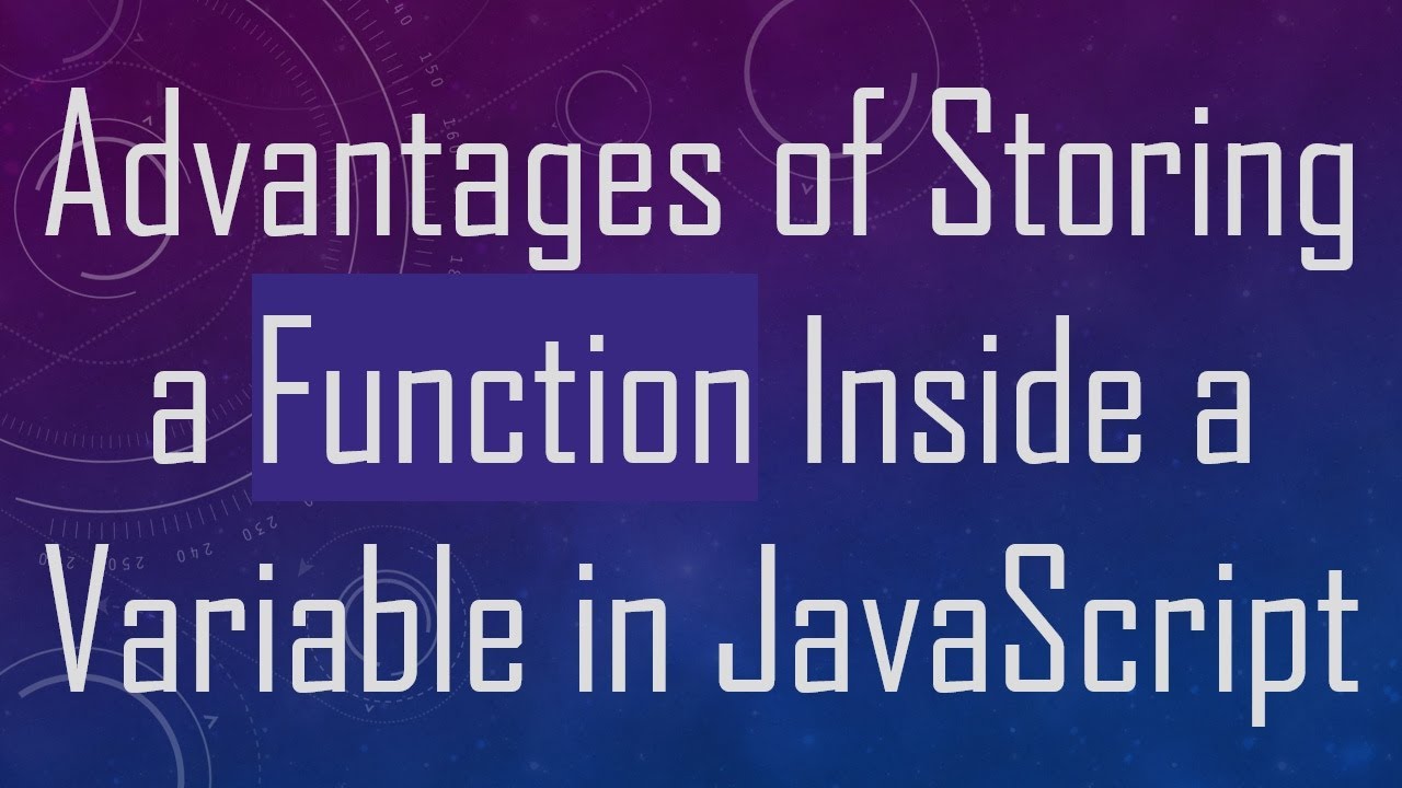Advantages of Storing a Function Inside a Variable in JavaScript
