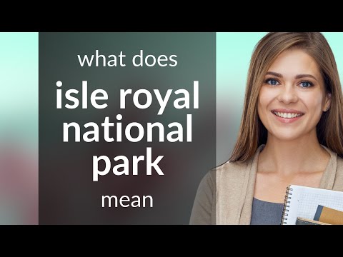Isle royal national park • ISLE ROYAL NATIONAL PARK definition