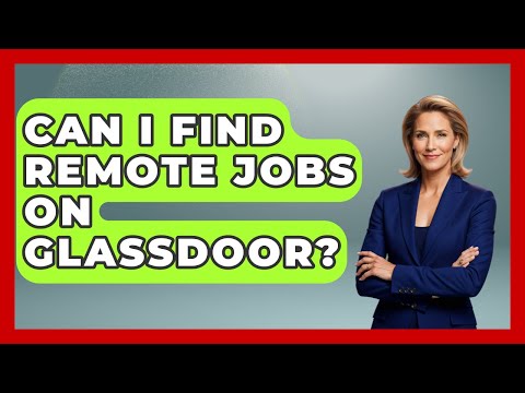 Can I Find Remote Jobs On Glassdoor? - Job Success Network