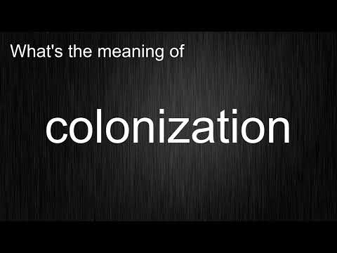 What's the meaning of "colonization", How to pronounce colonization?