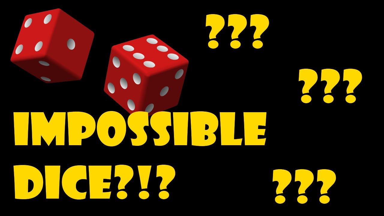 Impossible Dice (RE-UPLOAD)