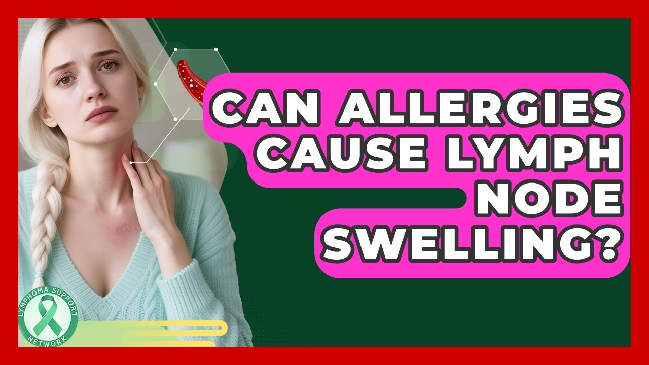 Can Allergies Cause Lymph Node Swelling? | Lymphoma Support Network