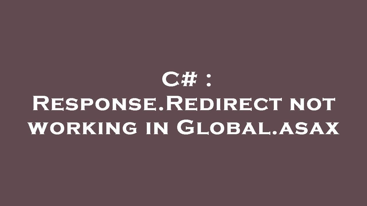 C# : Response.Redirect not working in Global.asax