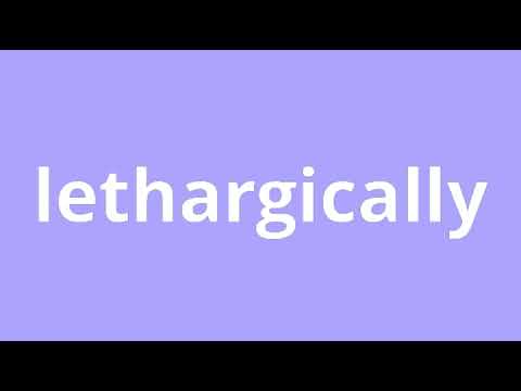 what is the meaning of lethargically.