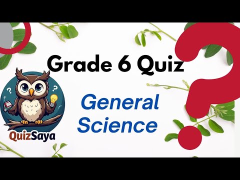 General Science Quiz for Grade 6: Can You Get 20/20? Part 1