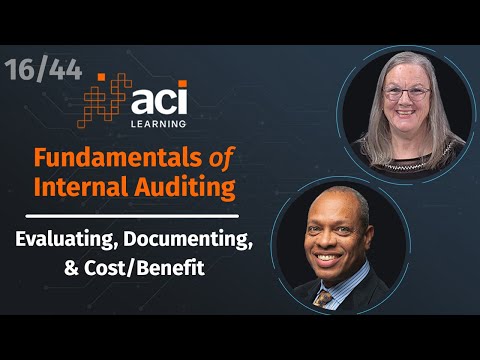 Evaluating, Documenting, & Cost/Benefit | Fundamentals of Internal Auditing | Part 16 of 44