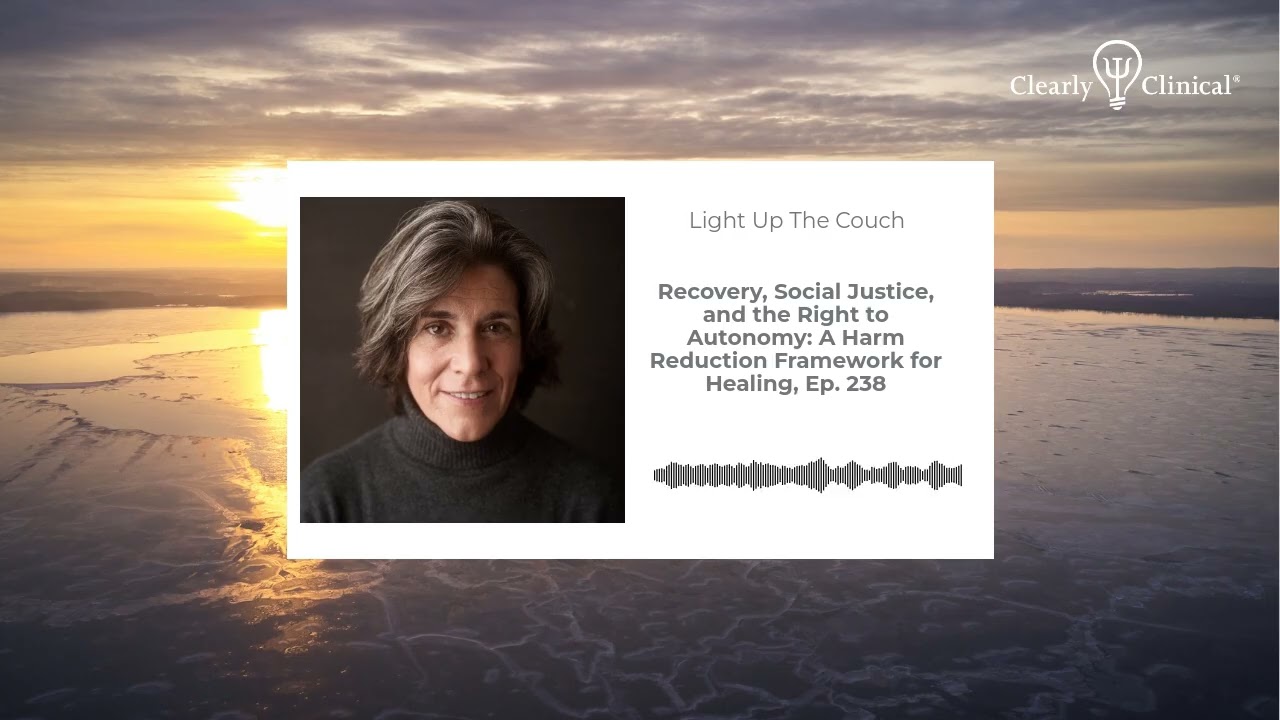 Recovery, Social Justice, and the Right to Autonomy: A Harm Reduction Framework for Healing, Ep. 238