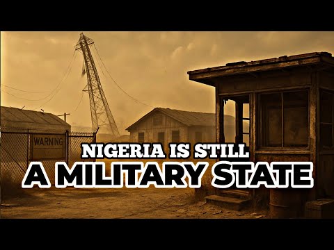 NIGERIA IS STILL A MILITARY STATE.
