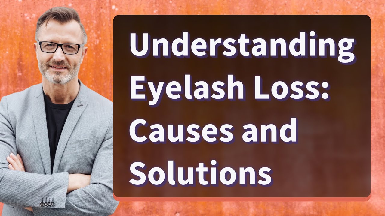 Understanding Eyelash Loss: Causes and Solutions