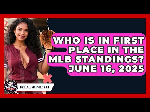 Who Is in First Place in the MLB Standings? June 16, 2025 | Baseball Statistics Vault News