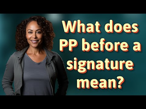 What does PP before a signature mean?