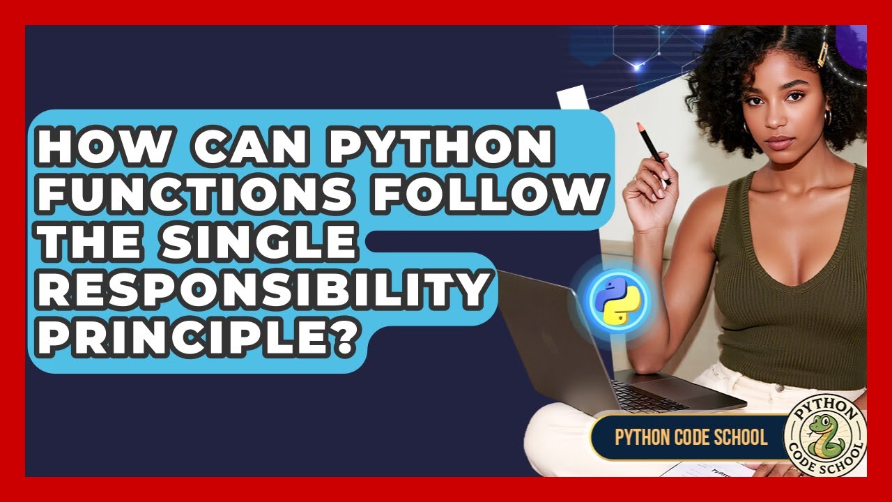 How Can Python Functions Follow The Single Responsibility Principle? - Python Code School