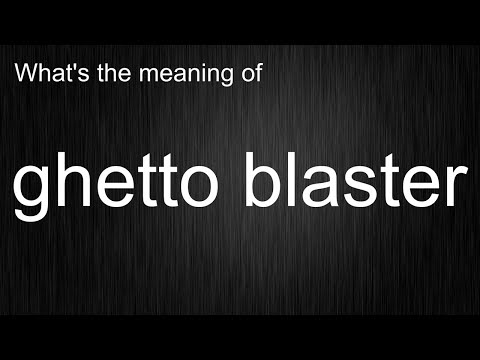 What's the meaning of "ghetto blaster", How to pronounce ghetto blaster?