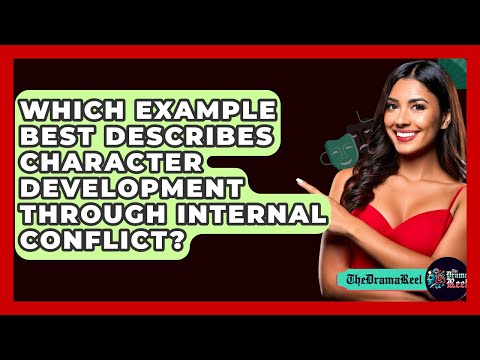 Which Example Best Describes Character Development Through Internal Conflict? - The Drama Reel