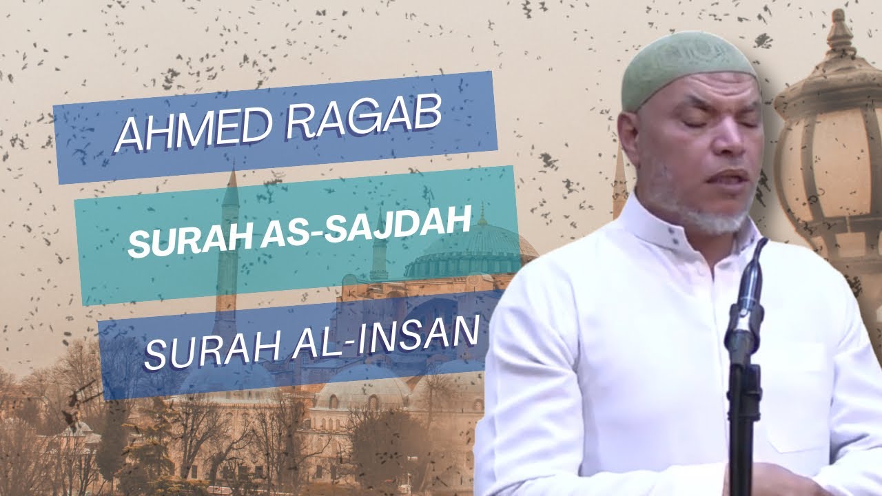 SURAH AS SAJDAH u0026 AL INSAN SHEIKH AHMED RAGAB FAJR SALAAH RECITATION