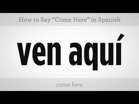 How to Say "Come Here" | Spanish Lessons