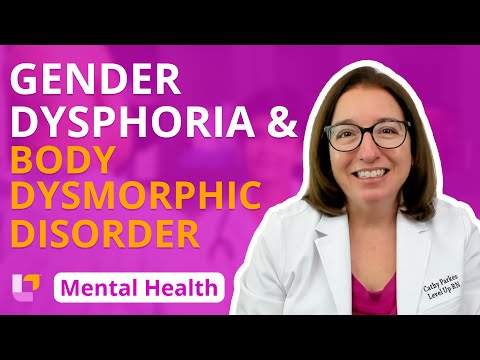 Gender Dysphoria & Body Dysmorphic Disorder: Psychiatric Mental Health | @LevelUpRN