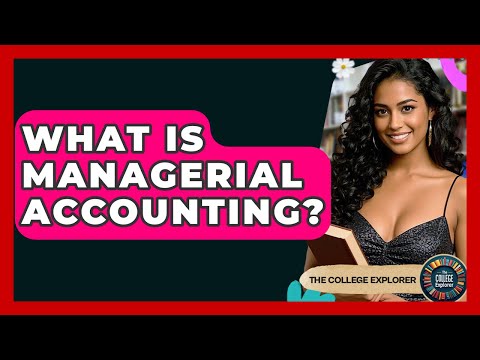 What Is Managerial Accounting? - The College Explorer