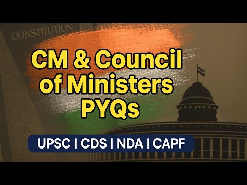 CM & State Council of Ministers PYQs | Indian Polity | CDS NDA CAPF UPSC 2025