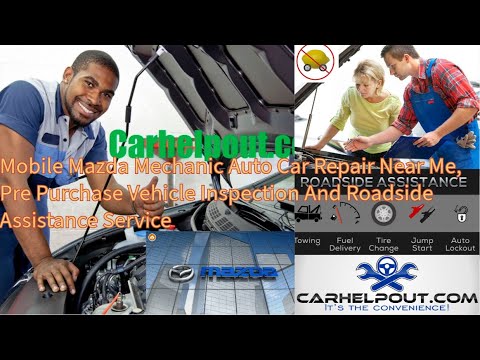 Mobile Mazda Mechanic Auto Car Repair Near Me, Pre Purchase Vehicle Inspection, Roadside Assistance