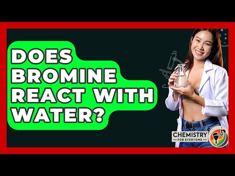 Does Bromine React With Water? - Chemistry For Everyone