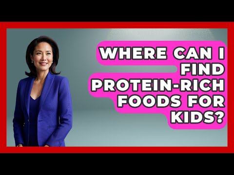 Where Can I Find Protein-Rich Foods for Kids? | Child Nutrition Essentials News