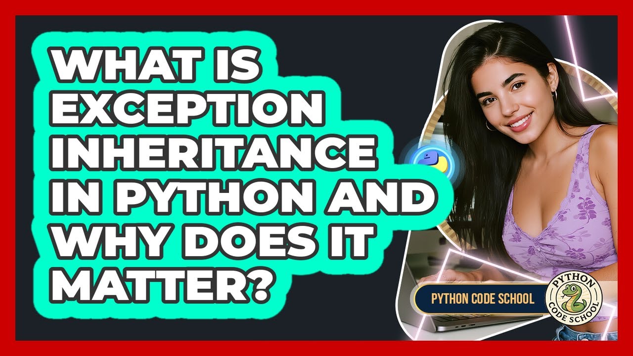 What Is Exception Inheritance In Python And Why Does It Matter? - Python Code School