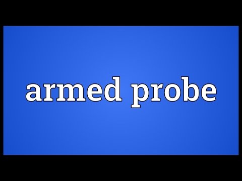 Armed probe Meaning