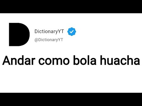 Andar como bola huacha Meaning in English