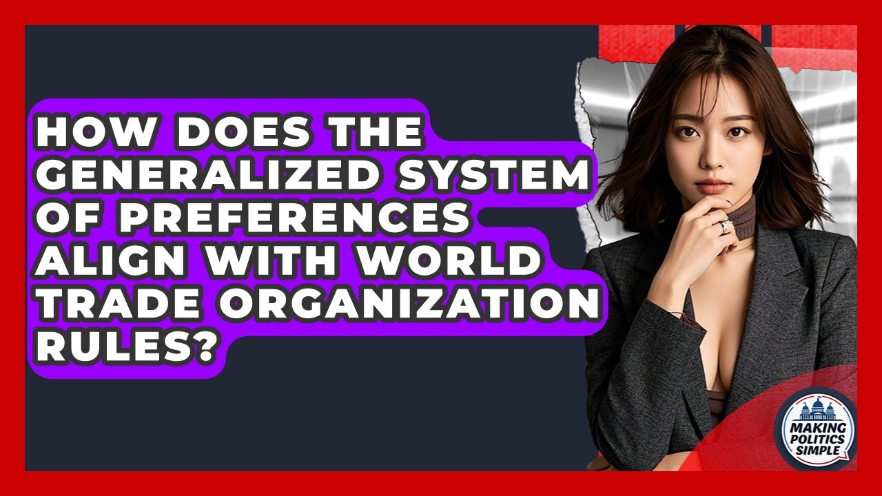 How Does The Generalized System Of Preferences Align With World Trade Organization Rules?