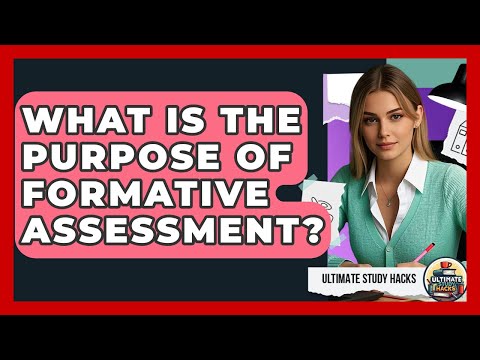What Is The Purpose Of Formative Assessment? - Ultimate Study Hacks