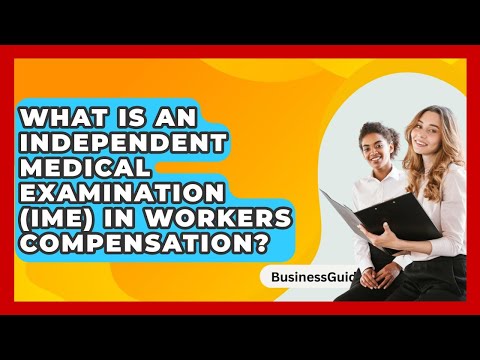 What Is An Independent Medical Examination (IME) In Workers Compensation? - BusinessGuide360.com
