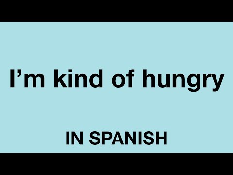 How To Say (I'm kind of hungry) In Spanish