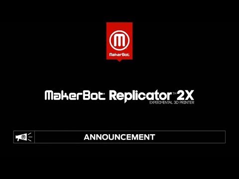 The MakerBot Replicator 2X - Announcement