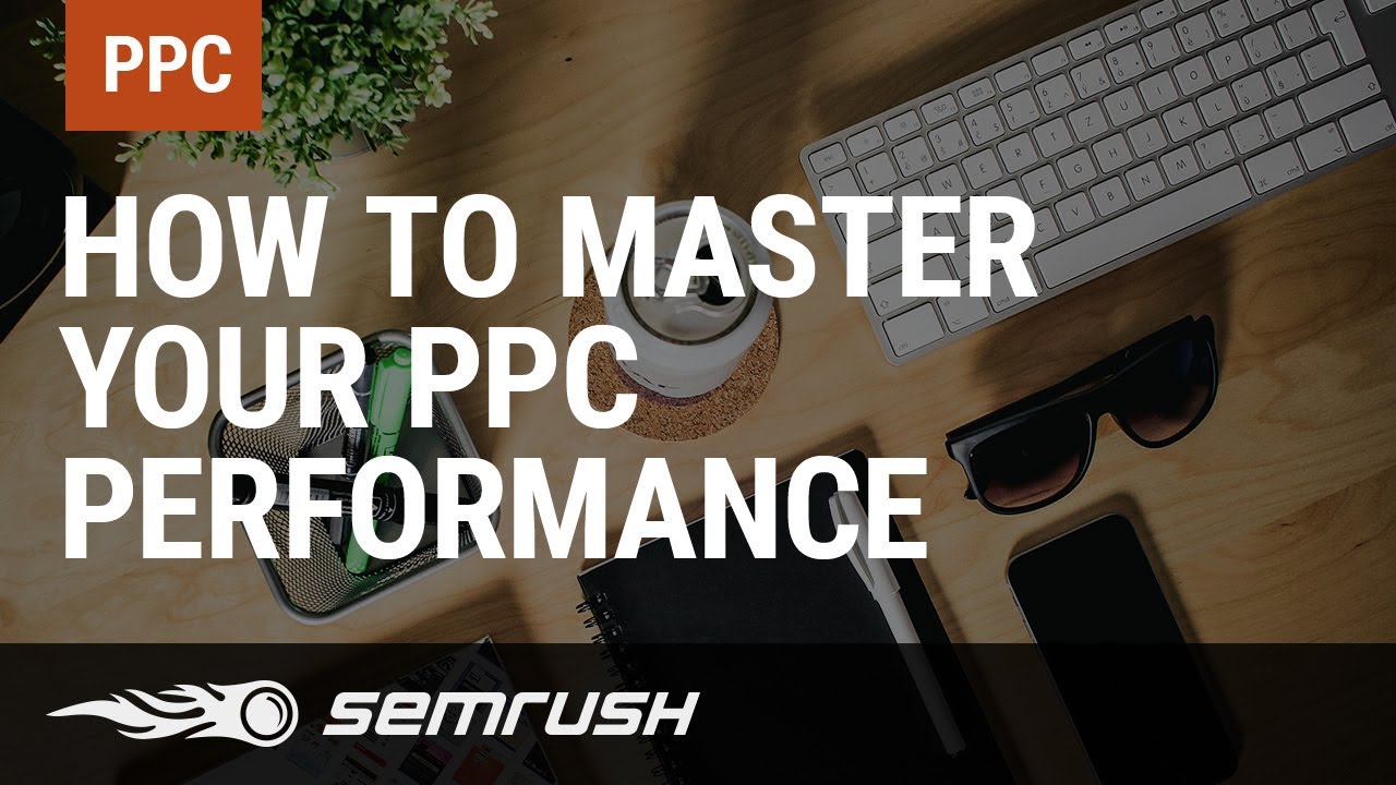 How to Master Your PPC Performance