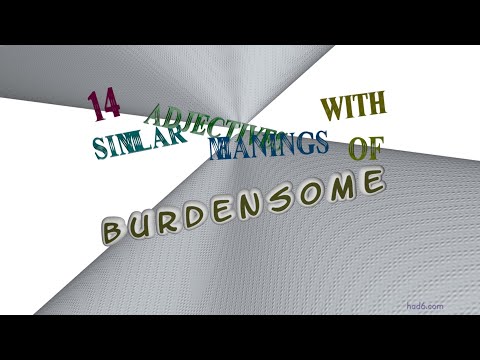 burdensome - 15 adjectives which are synonyms to burdensome (sentence examples)
