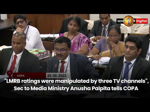 "LMRB ratings were manipulated by 3 TV channels", Sec to Media Ministry Anusha Palpita tells COPA