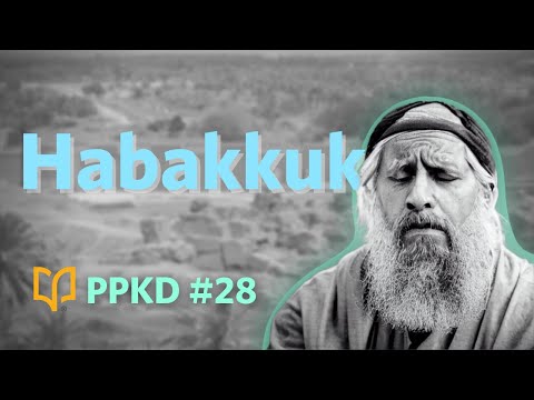 The Book of Habakkuk -- BSF PPKD #28