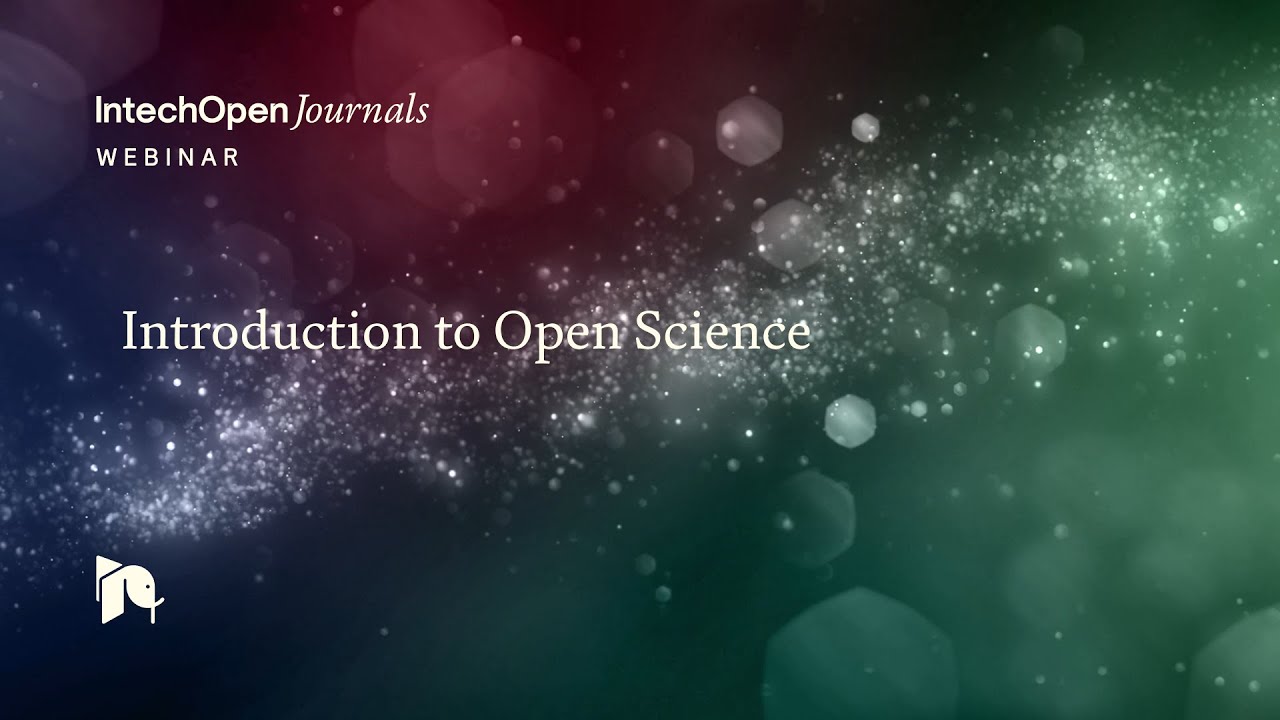IntechOpen Journals Webinar: Introduction to Open Science