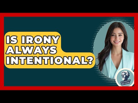 Is Irony Always Intentional? - Philosophy Beyond