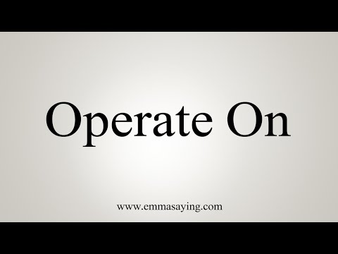 How To Say Operate On