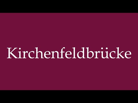 How to Pronounce ''Kirchenfeldbrücke'' (Kirchenfeld Bridge) Correctly in German