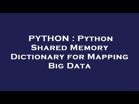 PYTHON : Python Shared Memory Dictionary for Mapping Big Data