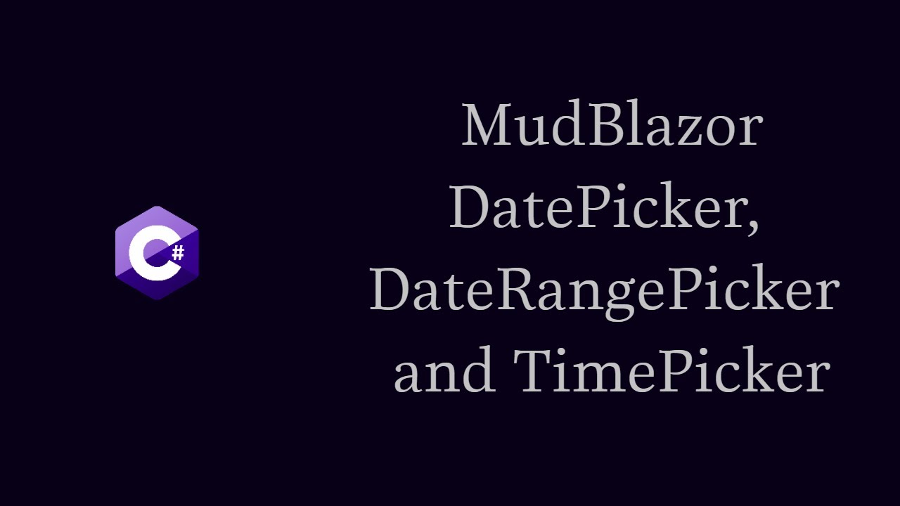 How To Use MudBlazor DatePicker, DateRangePicker and TimePicker in Blazor