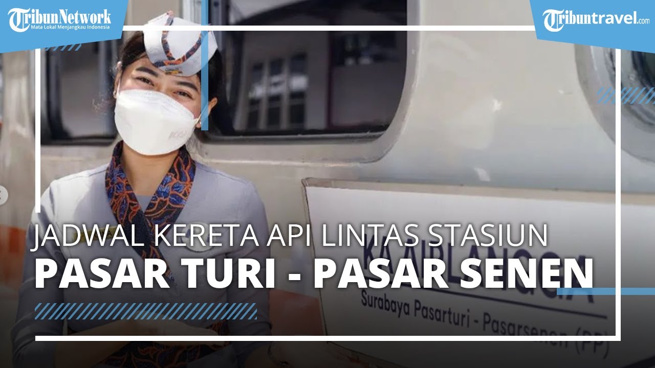 Jadwal Kereta Api dari Stasiun Surabaya Pasar Turi ke Pasar Senen, Tiketnya Mulai Rp 100 Ribuan ...