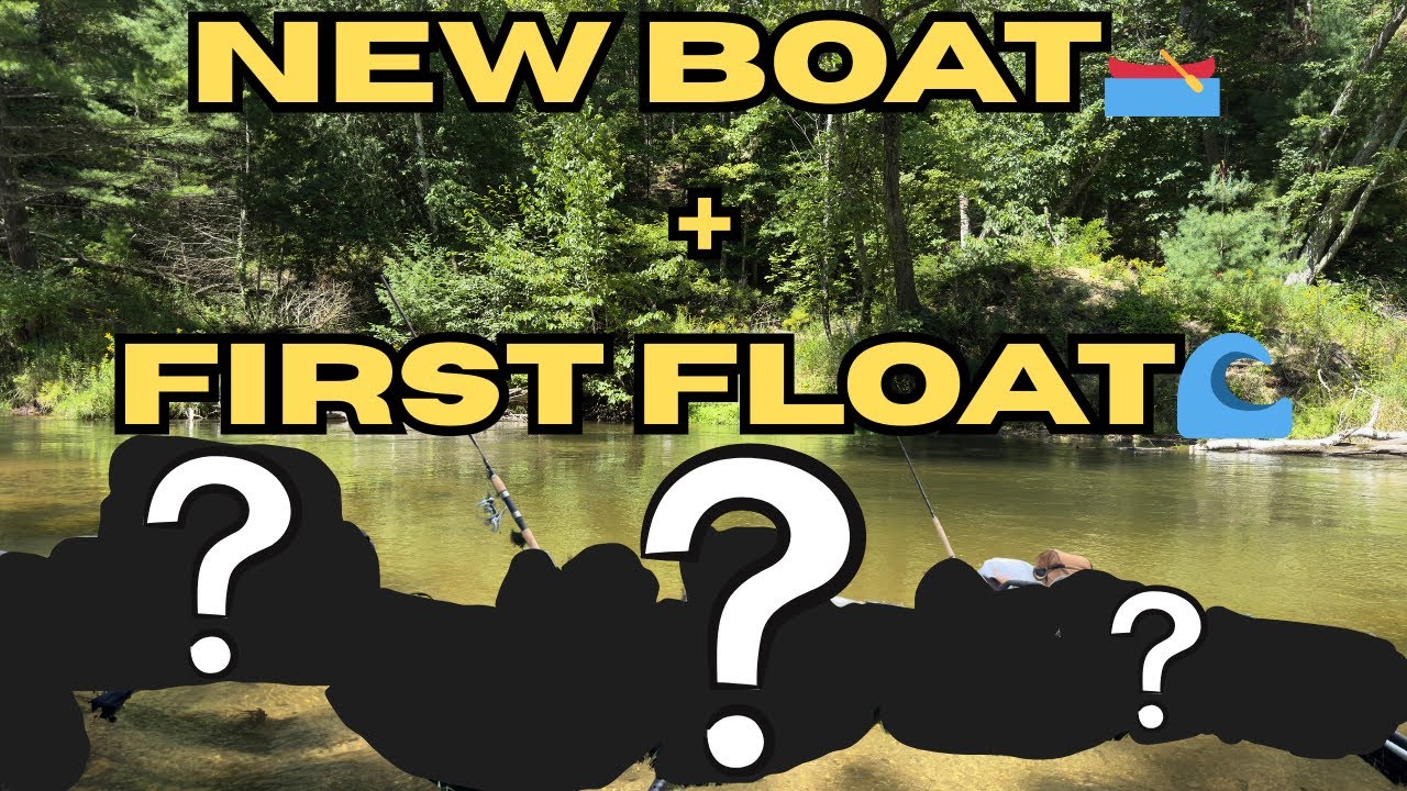 My FIRST River Float Trip... in a NEW Boat!