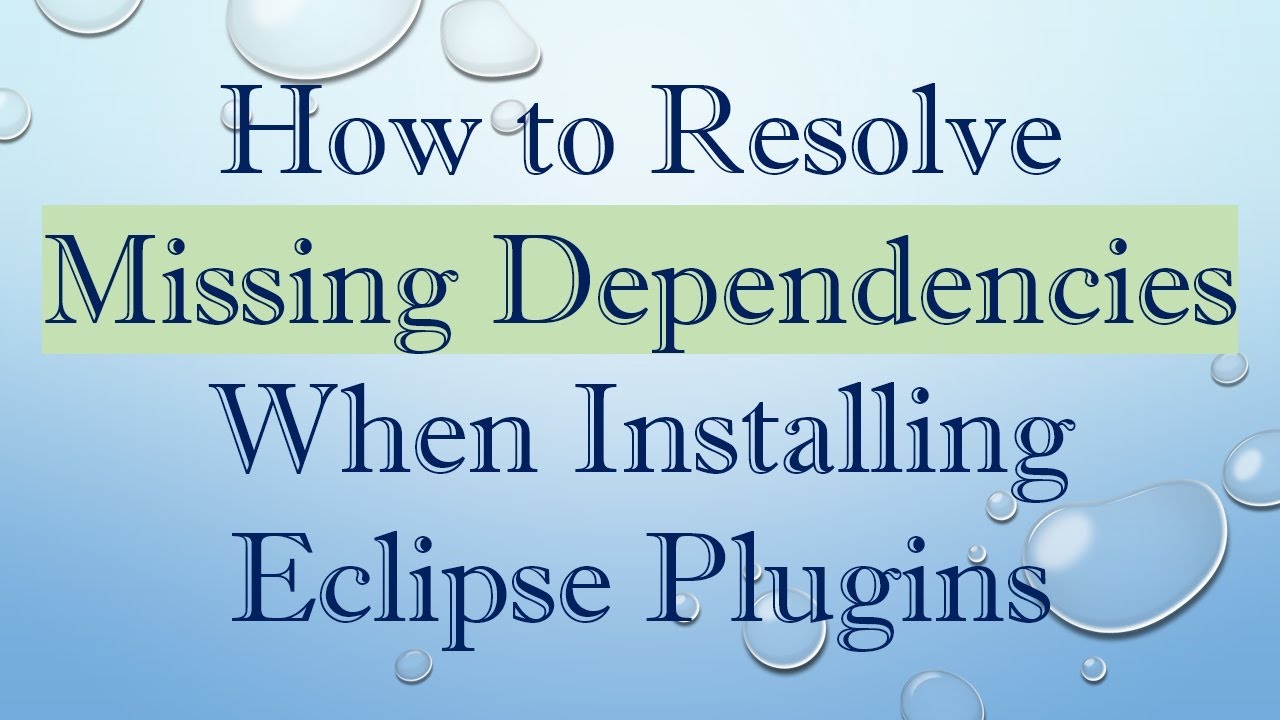 How to Resolve Missing Dependencies When Installing Eclipse Plugins